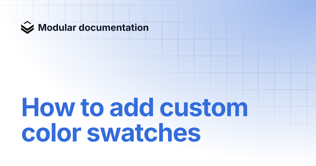 How to add custom color swatches | Modular documentation