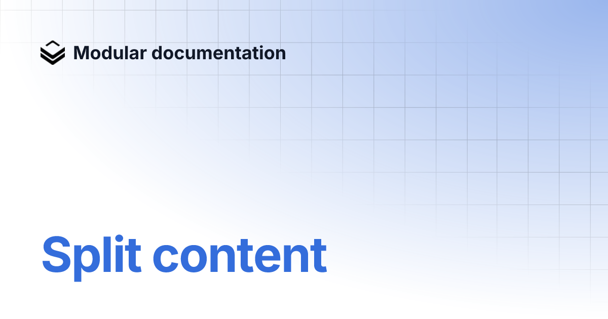 Split content | Modular documentation