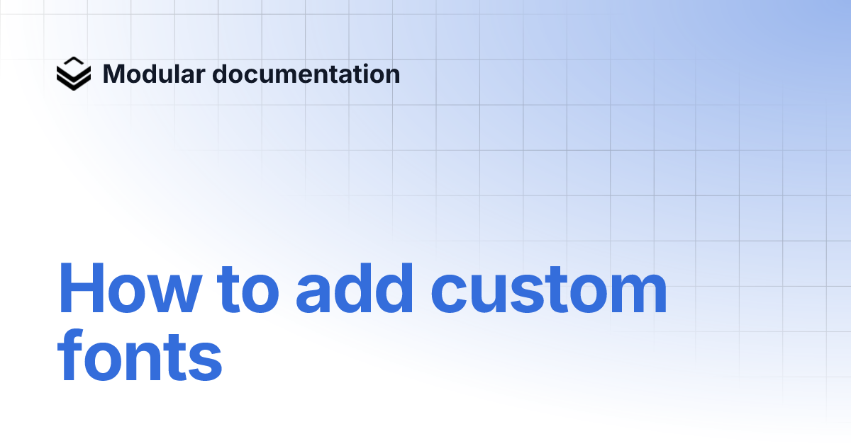 How to add custom fonts | Modular documentation