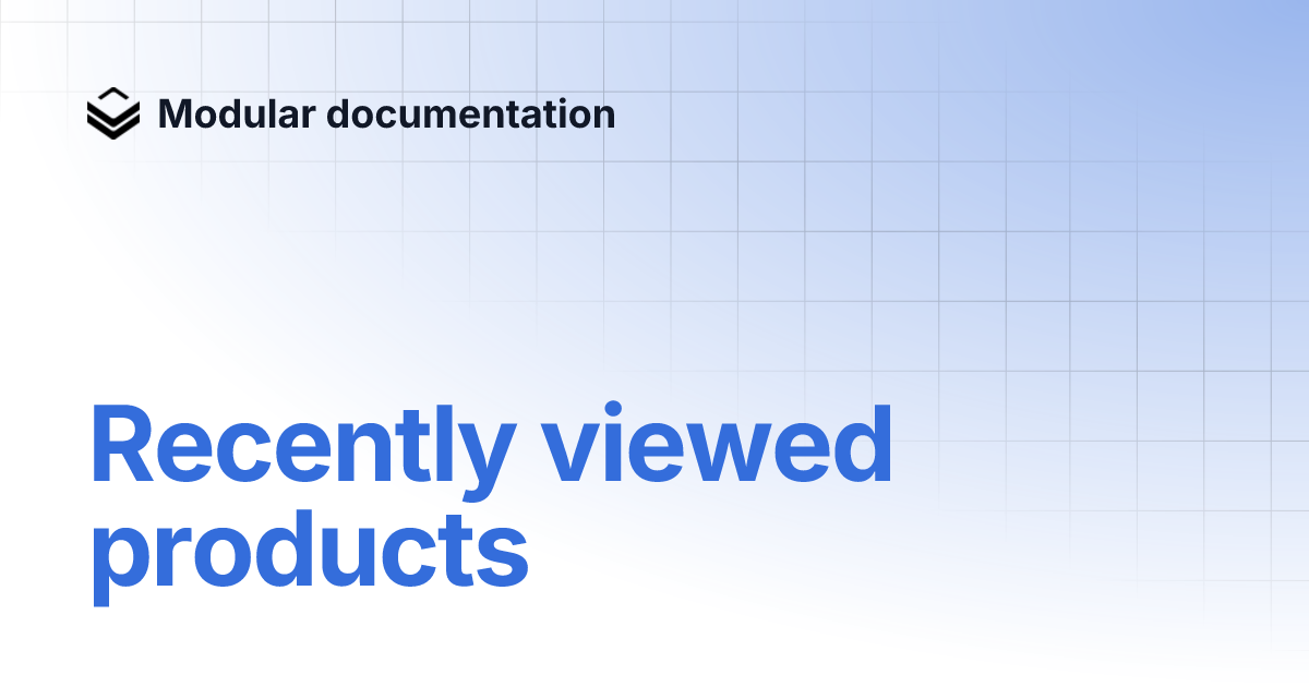 Recently viewed products | Modular documentation